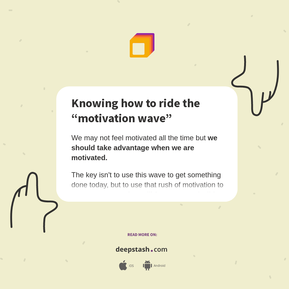Knowing how to ride the “motivation wave” - Deepstash