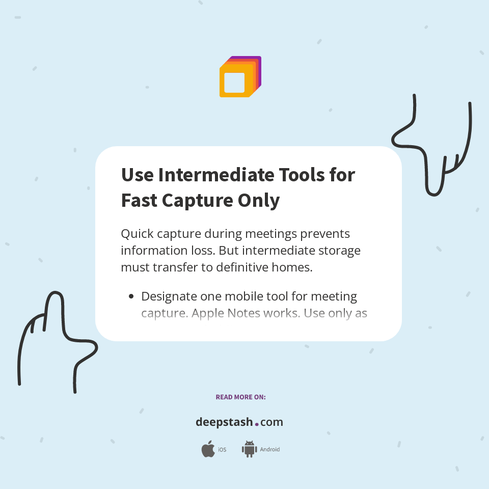 Use Intermediate Tools for Fast Capture Only - Deepstash
