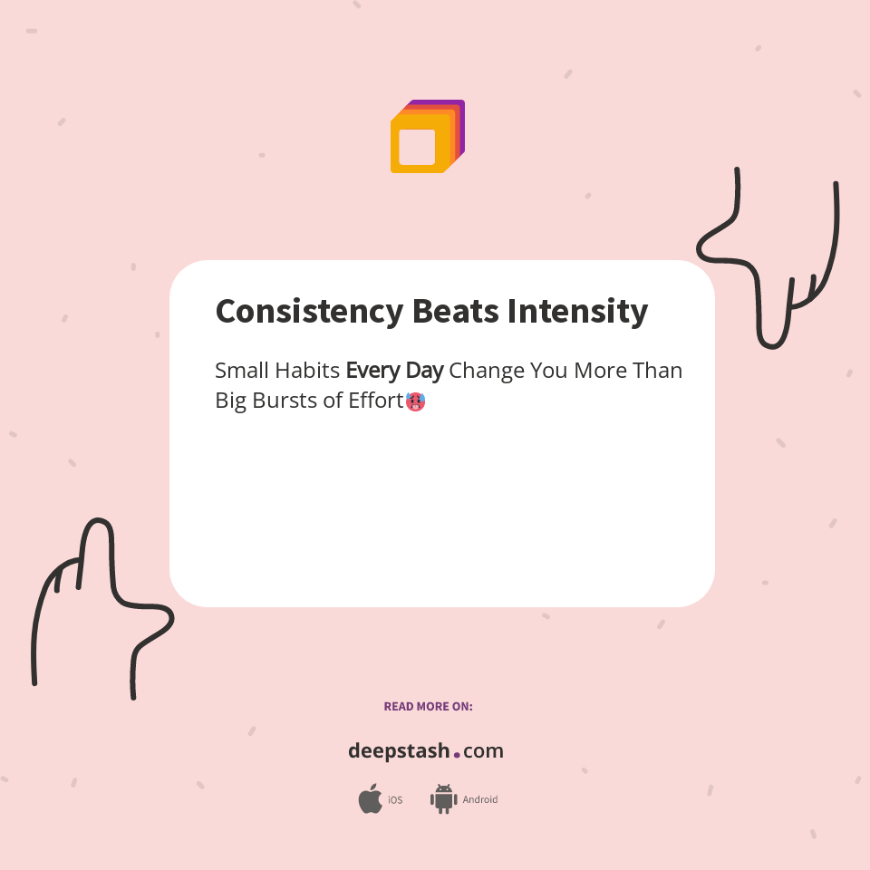 Consistency Beats Intensity - Deepstash