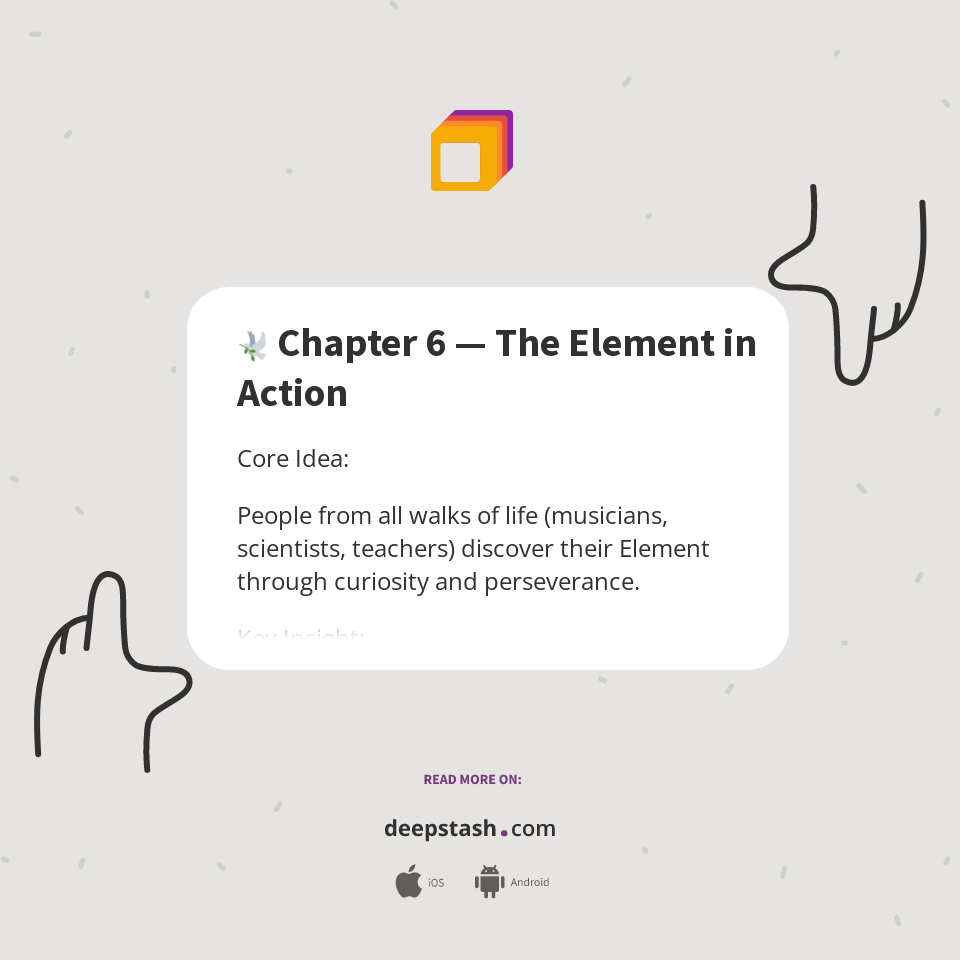 🕊️ Chapter 6 — The Element in Action - Deepstash