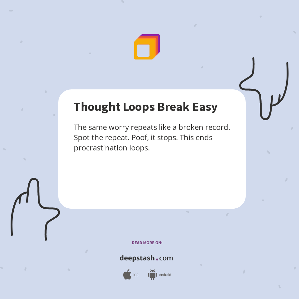 Thought Loops Break Easy - Deepstash