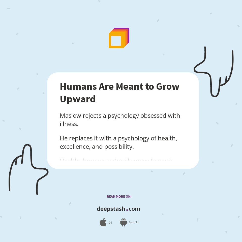Humans Are Meant to Grow Upward - Deepstash