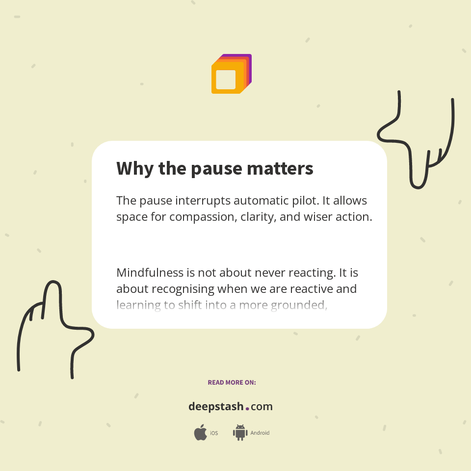 Why the pause matters - Deepstash
