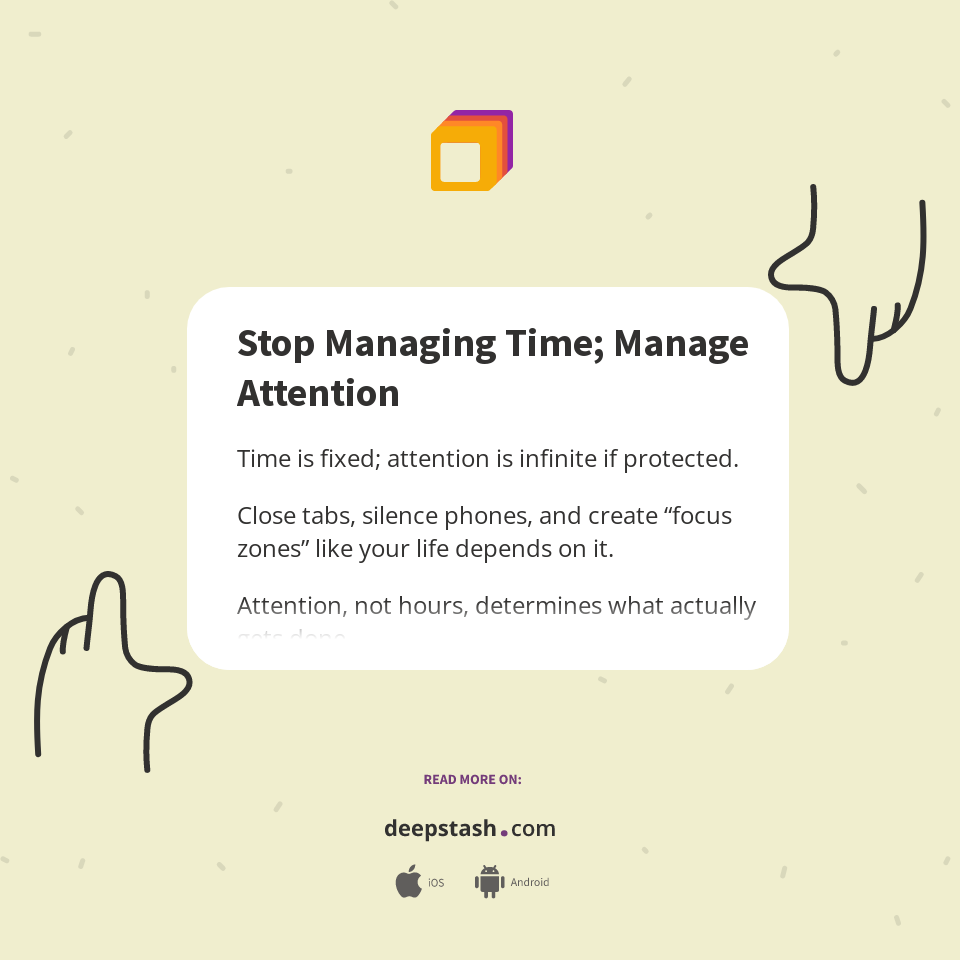 Stop Managing Time; Manage Attention - Deepstash
