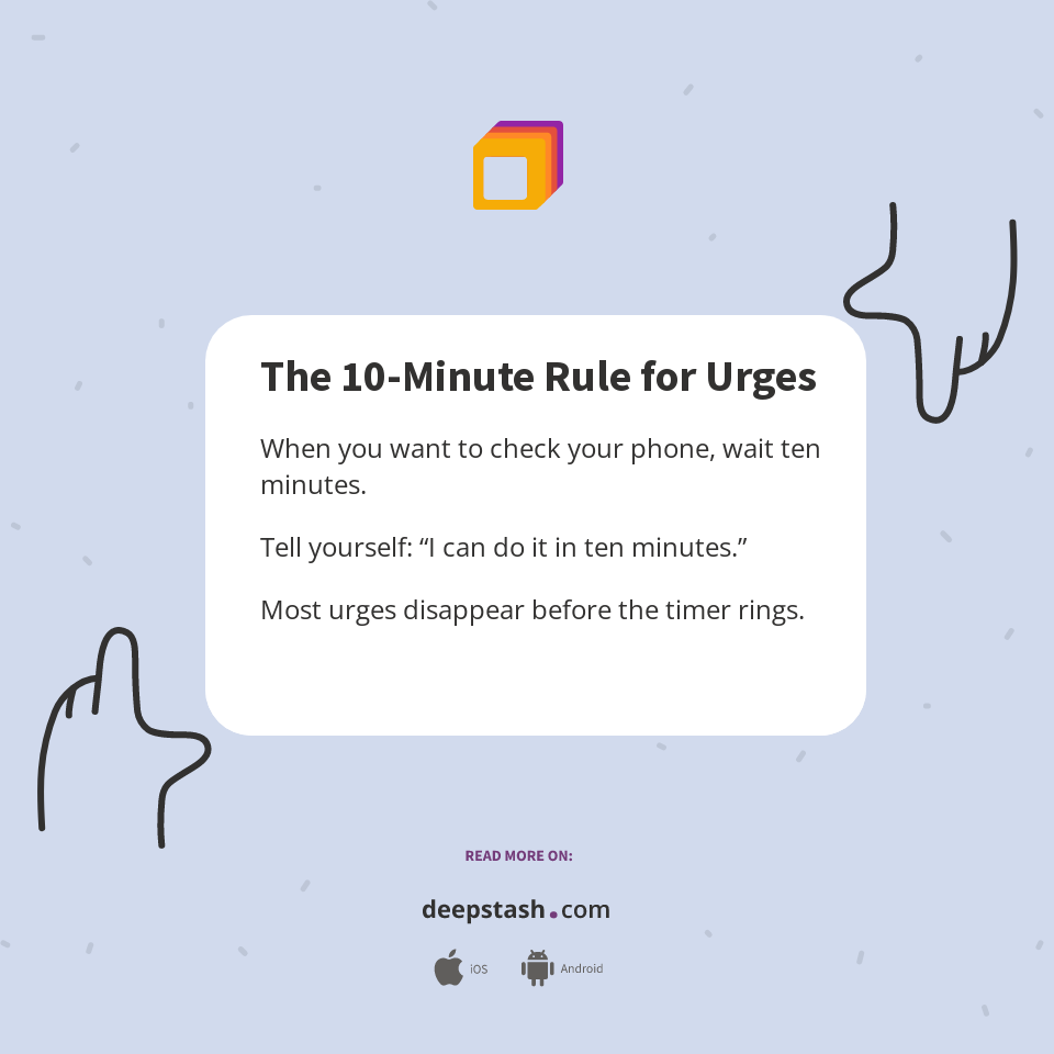The 10-Minute Rule for Urges - Deepstash
