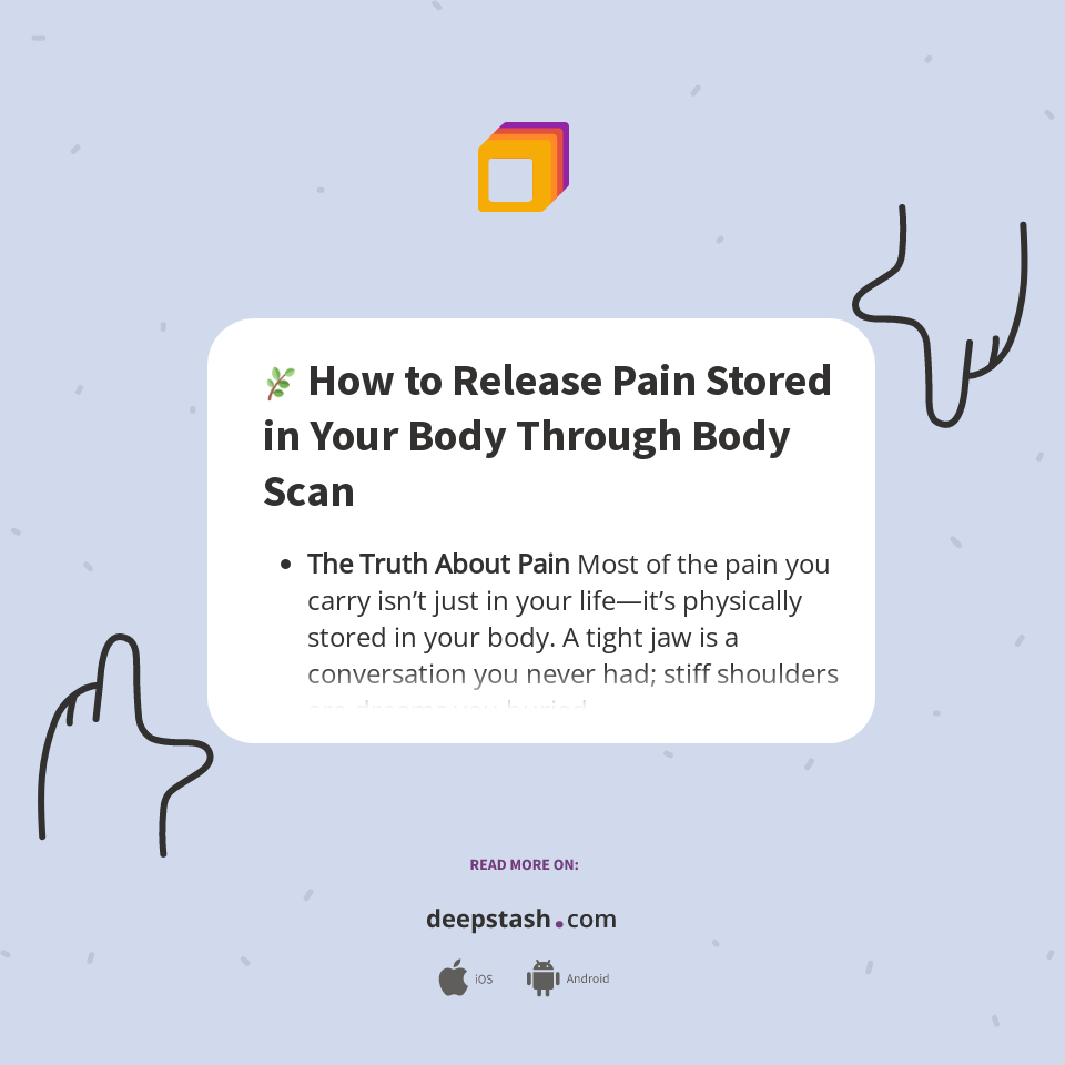 🌿 How to Release Pain Stored in Your Body Through Body Scan - Deepstash