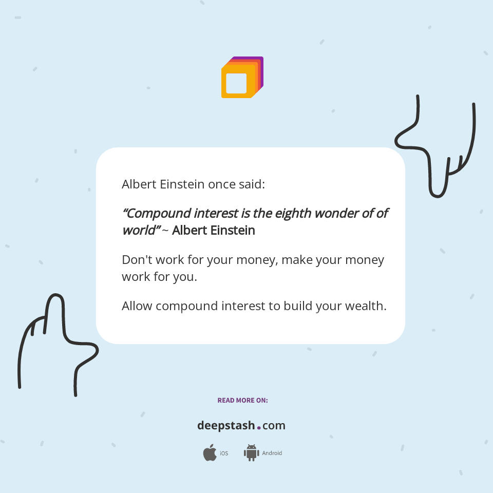 Albert Einstein once said: “Compound interest... - Deepstash