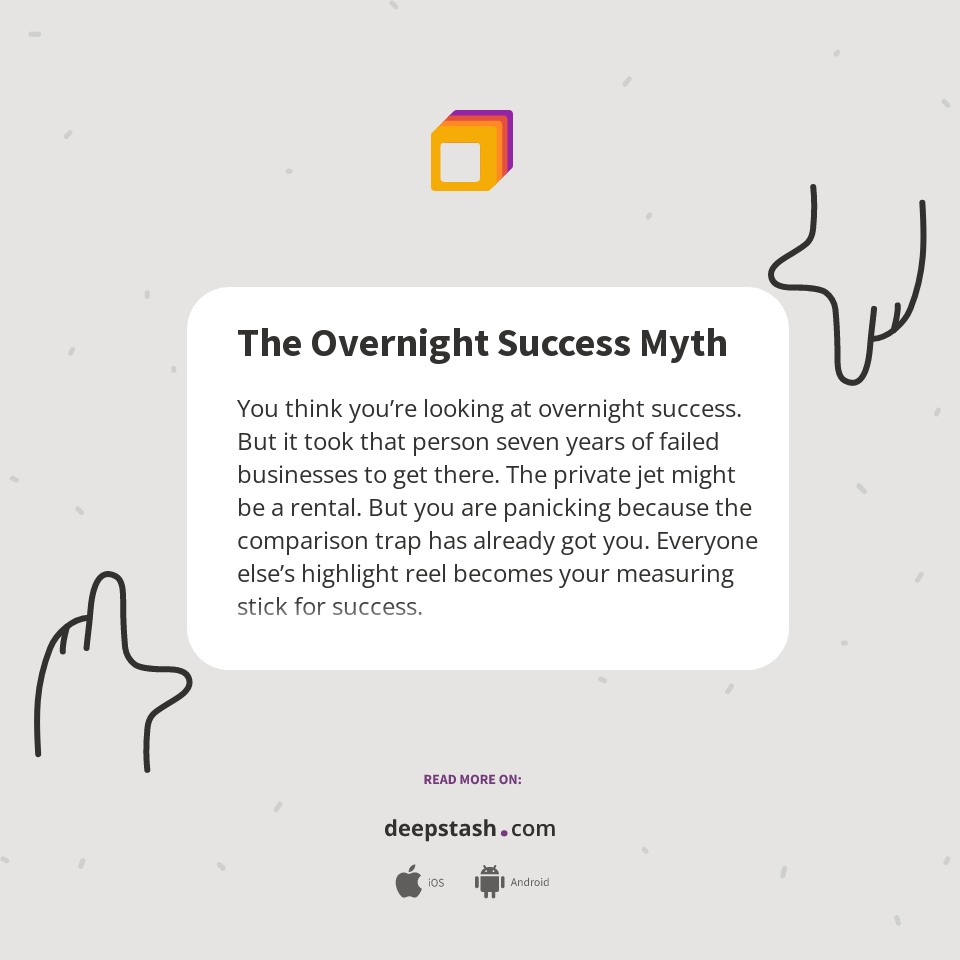 The Overnight Success Myth - Deepstash