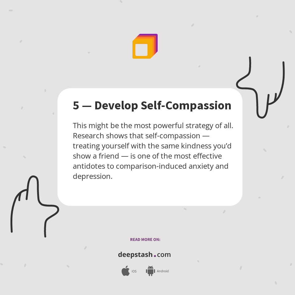 5 — Develop Self-Compassion - Deepstash