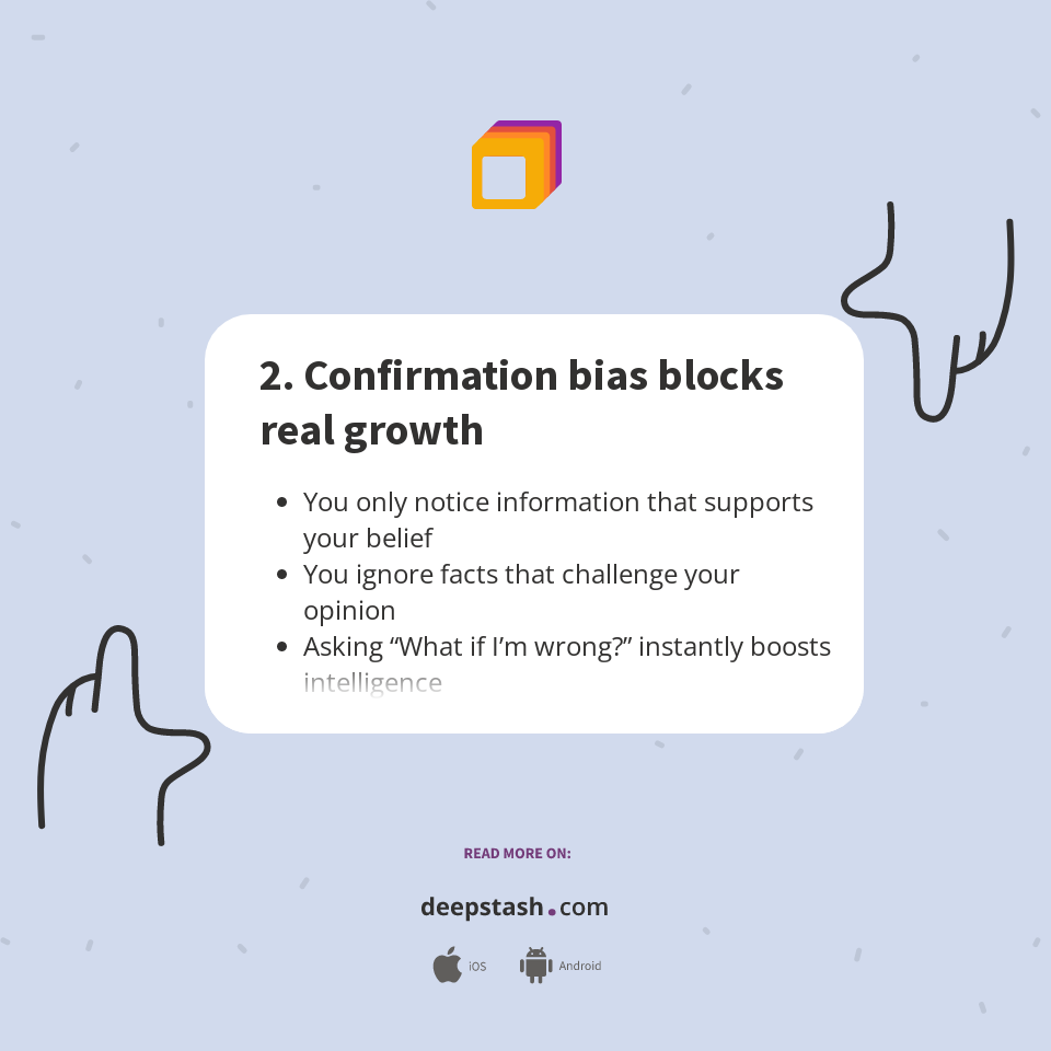 2. Confirmation bias blocks real growth - Deepstash