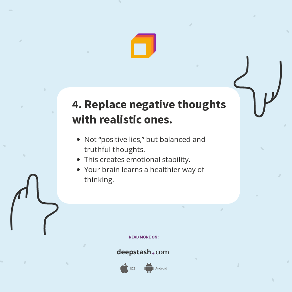 4. Replace negative thoughts with realistic ones. - Deepstash