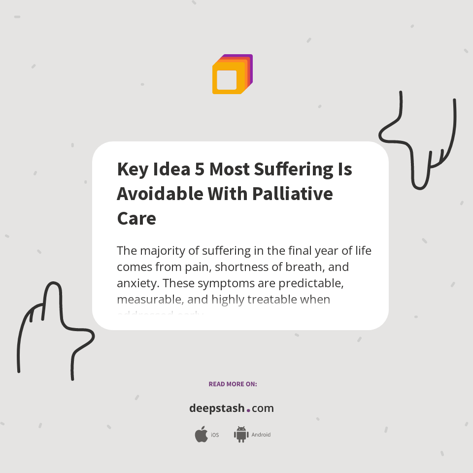 Key Idea 5 Most Suffering Is Avoidable With Palliative Care - Deepstash