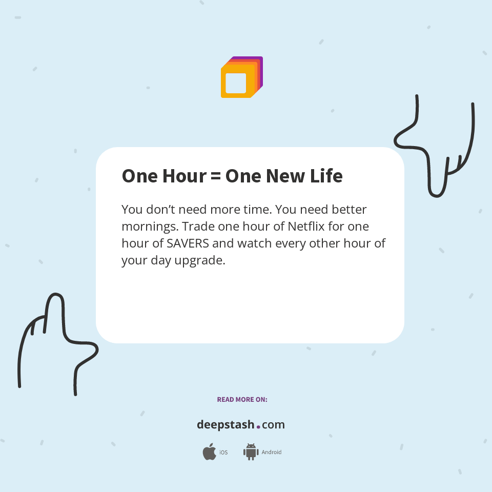 One Hour = One New Life - Deepstash