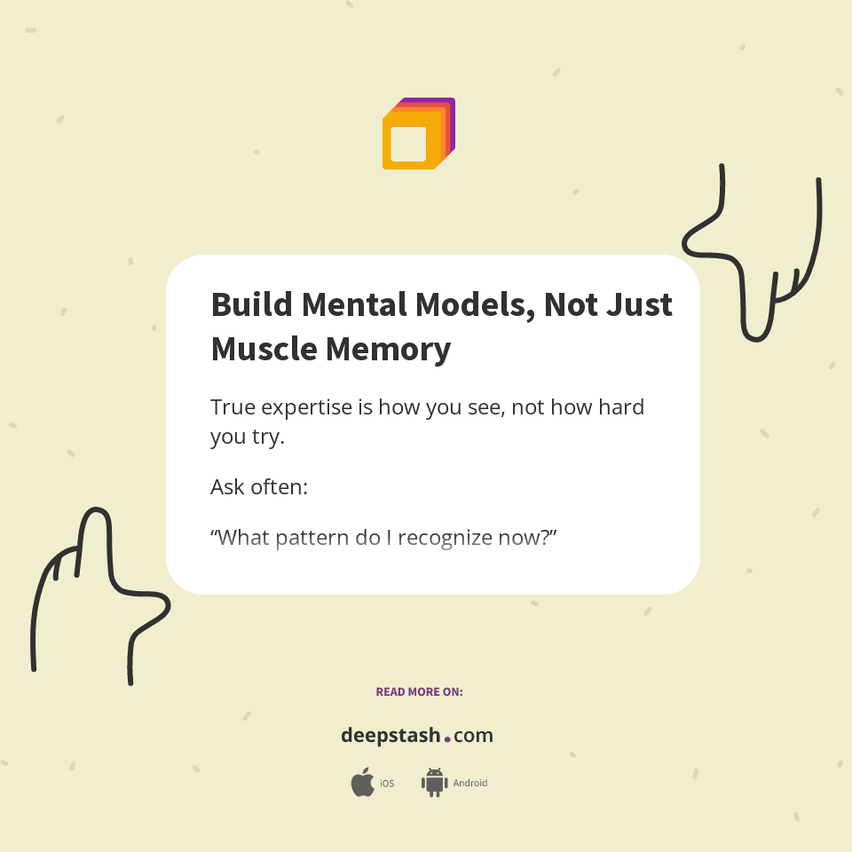 Build Mental Models, Not Just Muscle Memory - Deepstash