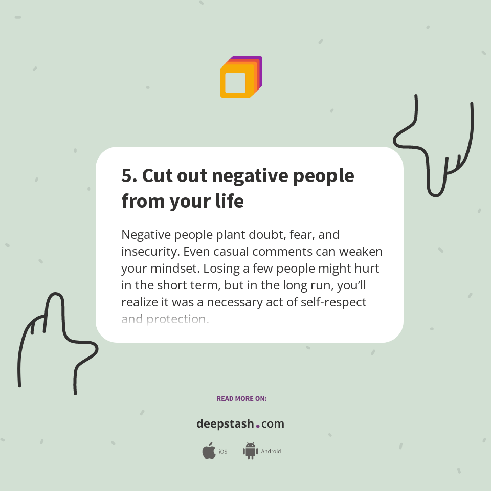 5. Cut out negative people from your life - Deepstash