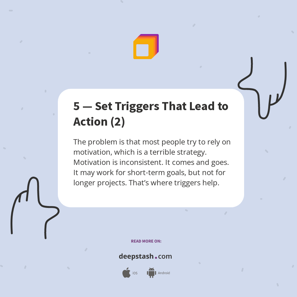 5 — Set Triggers That Lead to Action (2) - Deepstash