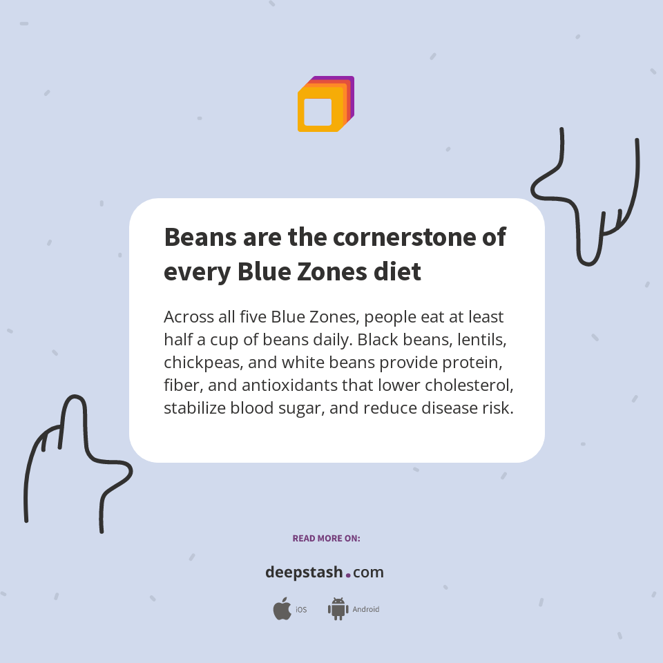 Beans are the cornerstone of every Blue Zones diet - Deepstash