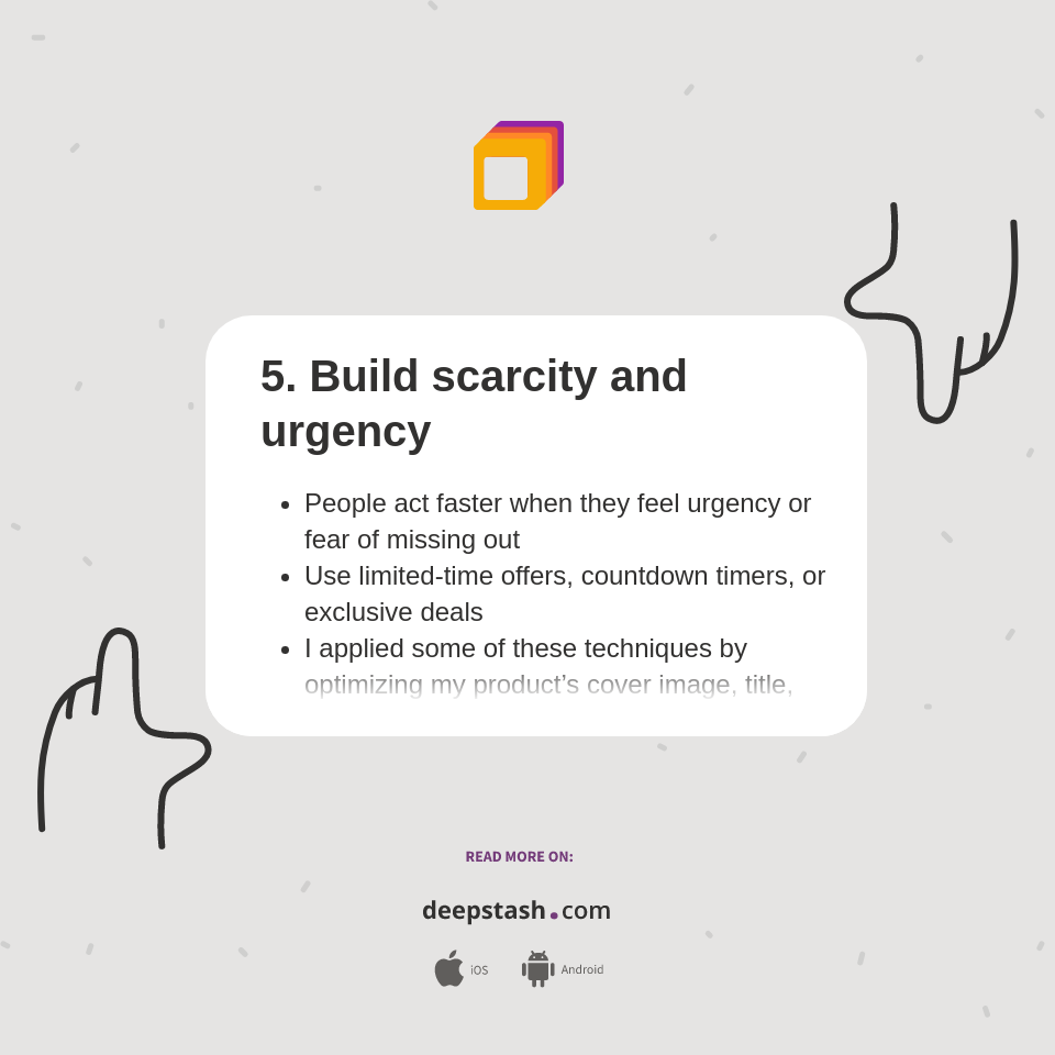 5. Build scarcity and urgency - Deepstash