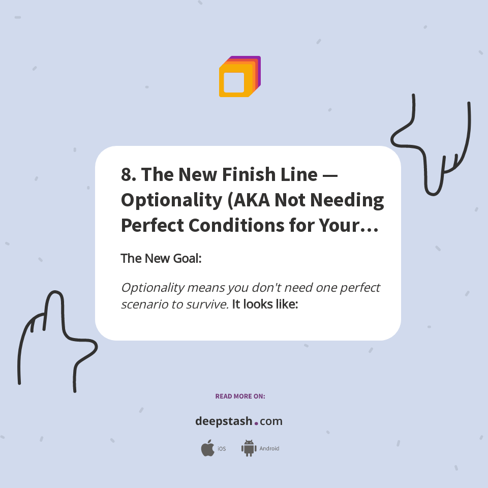 8. The New Finish Line — Optionality (AKA Not Needing Perfect ...