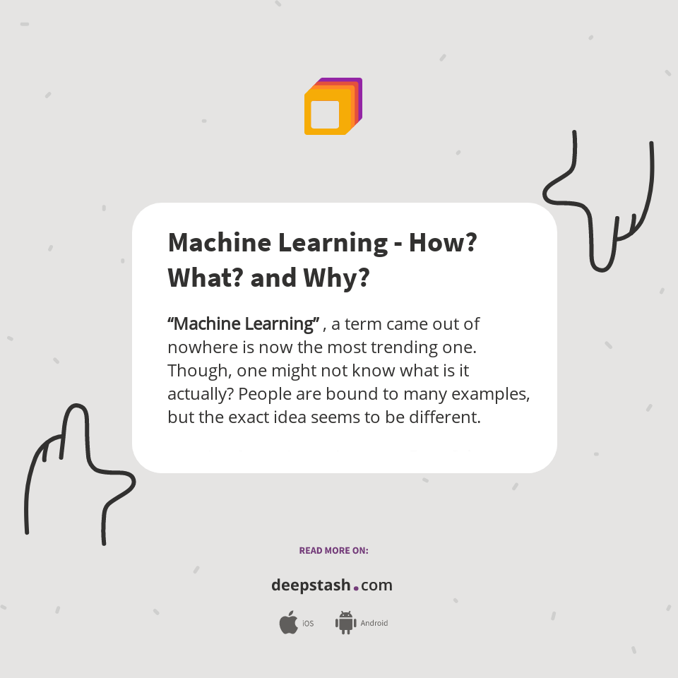 Machine Learning - How? What? and Why? - Deepstash