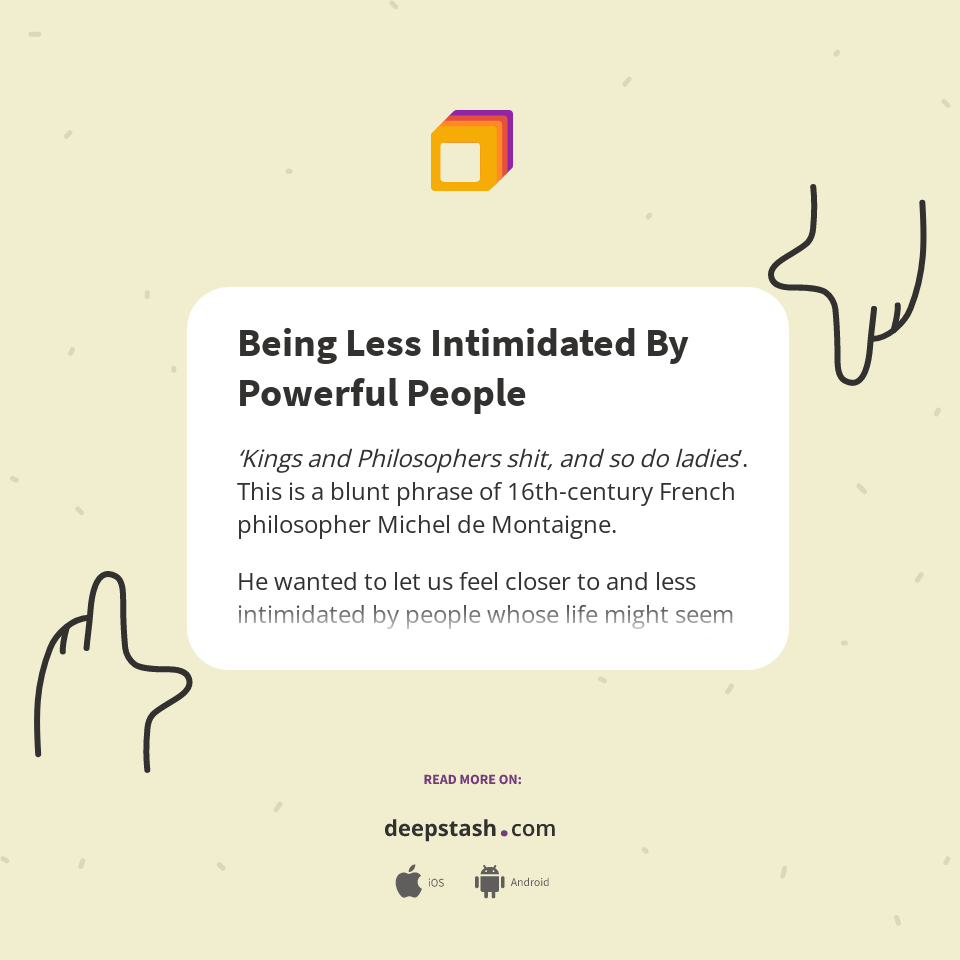 Being Less Intimidated By Powerful People - Deepstash