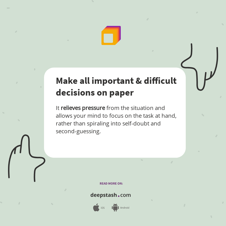 Make all important & difficult decisions on paper - Deepstash