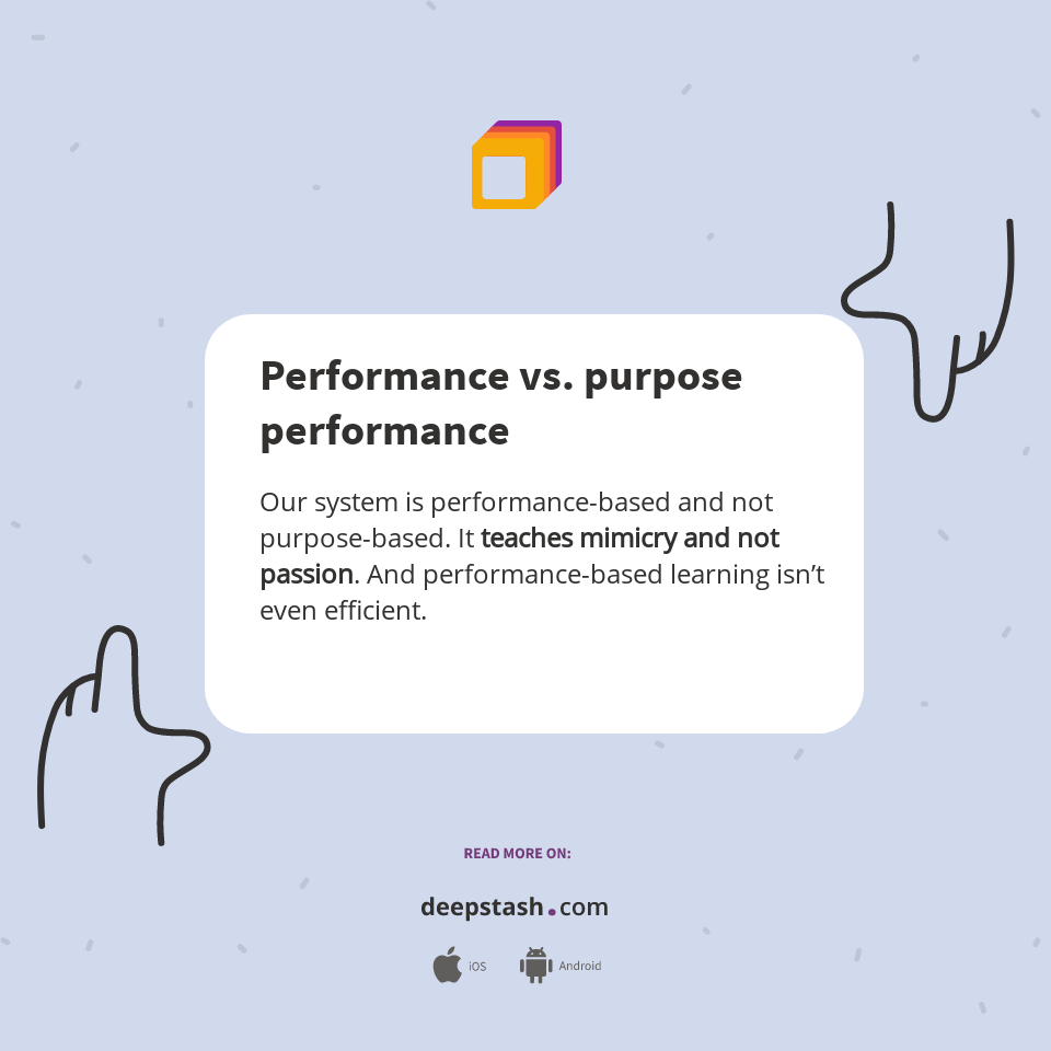 Performance vs. purpose performance - Deepstash