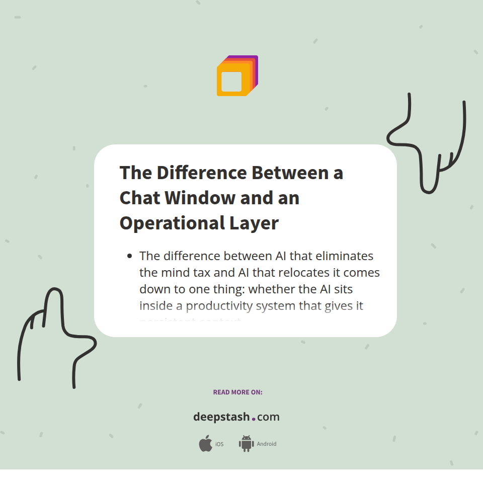 The Difference Between a Chat Window and an Operational Layer - Deepstash