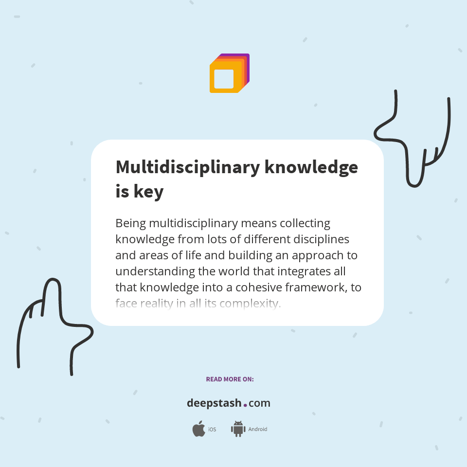 Multidisciplinary knowledge is key - Deepstash