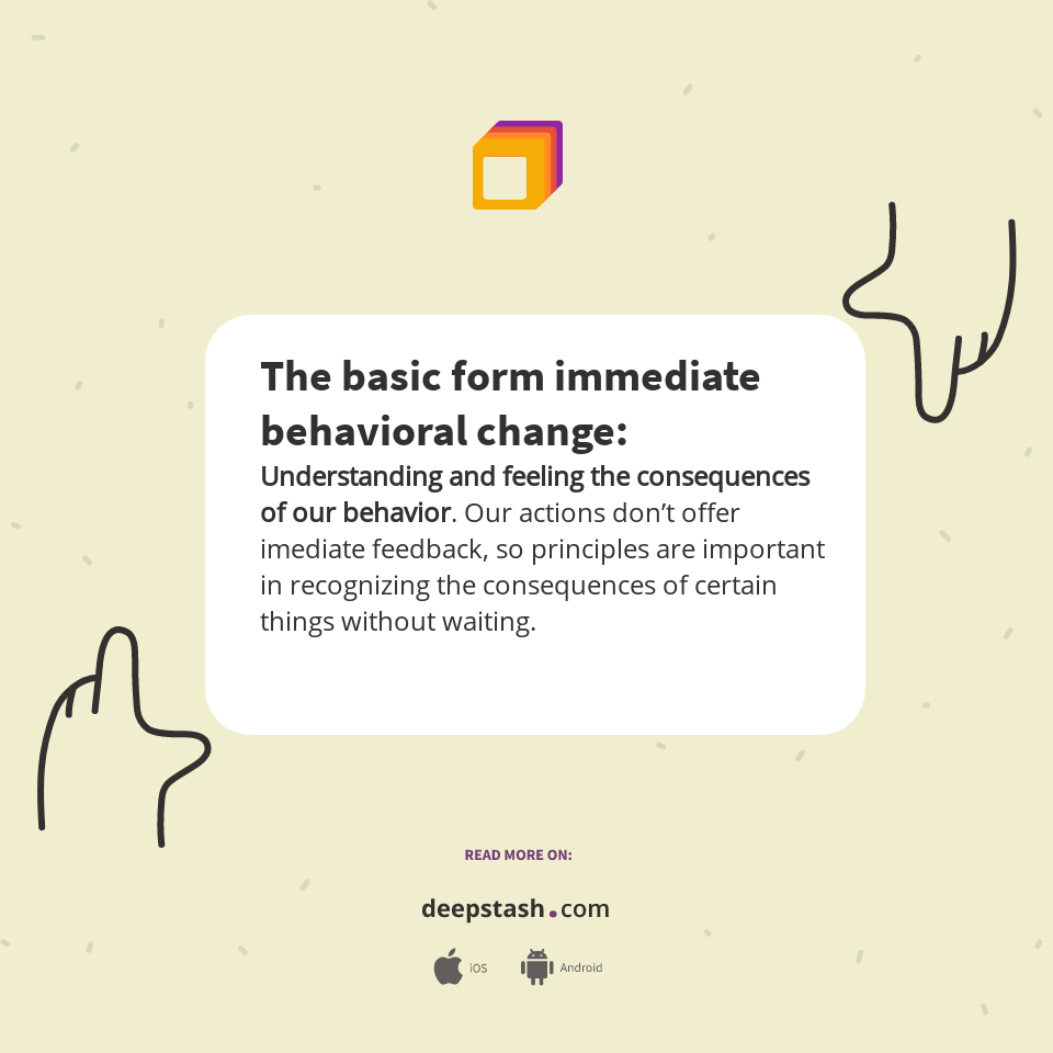 The basic form immediate behavioral change: - Deepstash