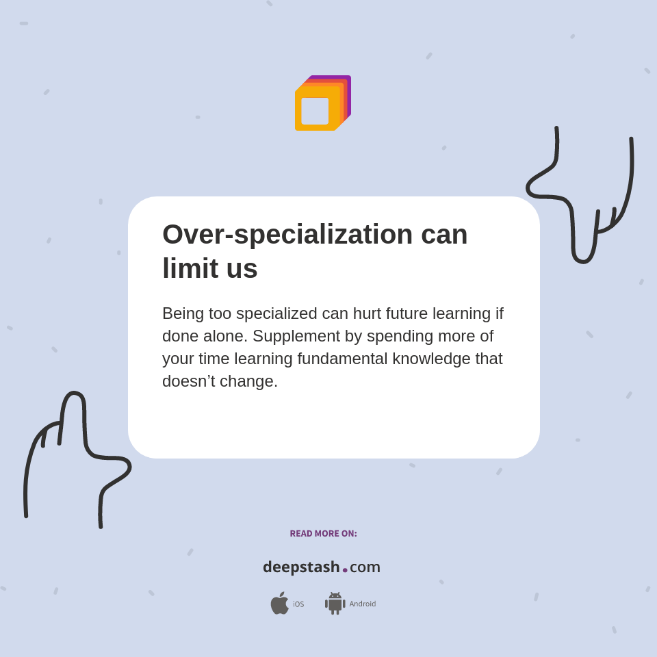 Over-specialization can limit us - Deepstash