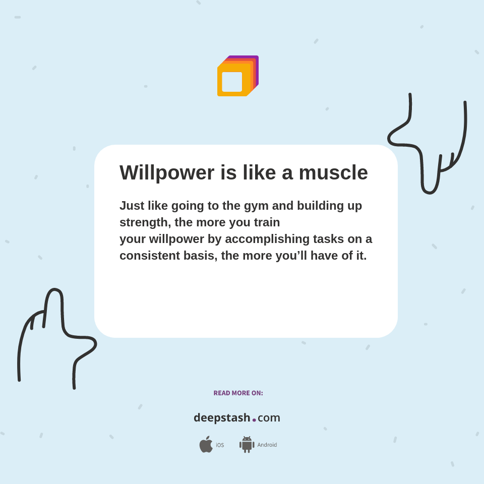 Willpower is like a muscle - Deepstash