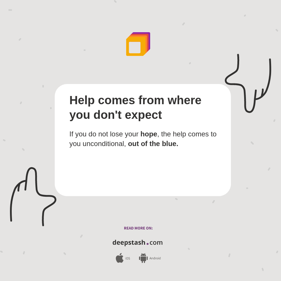 Help comes from where you don't expect - Deepstash