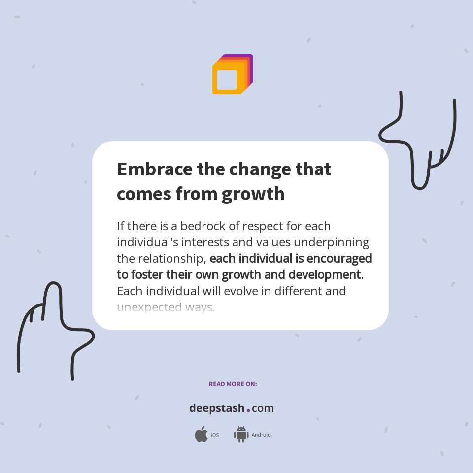 Embrace the change that comes from growth - Deepstash
