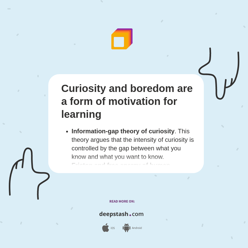 Curiosity and boredom are a form of motivation for learning - Deepstash