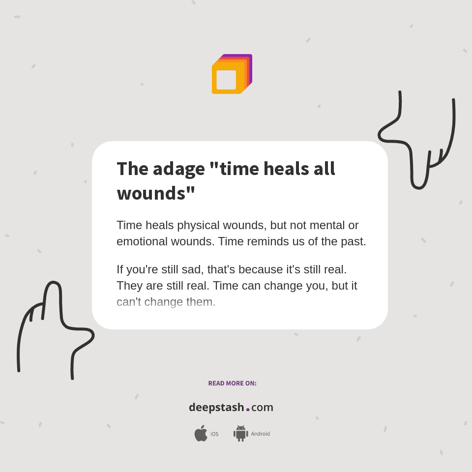 The adage "time heals all wounds" - Deepstash