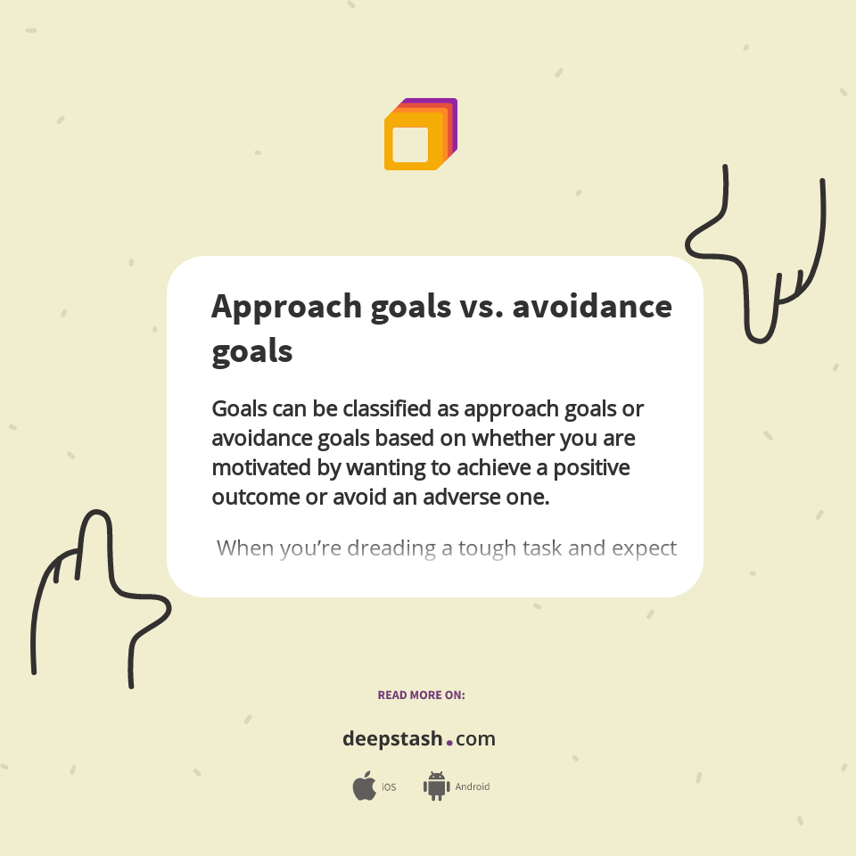 Approach goals vs. avoidance goals - Deepstash