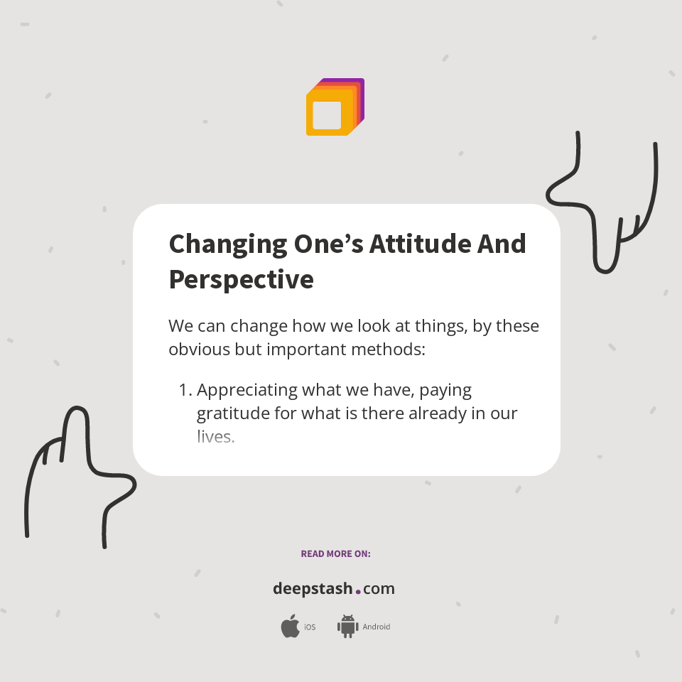 Changing One’s Attitude And Perspective - Deepstash