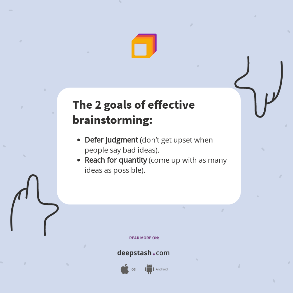 The 2 goals of effective brainstorming: - Deepstash