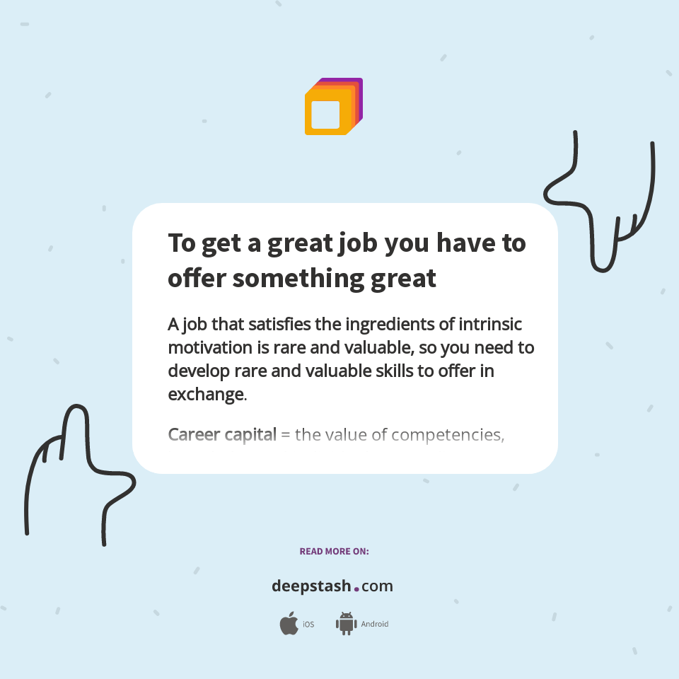 To get a great job you have to offer something great - Deepstash