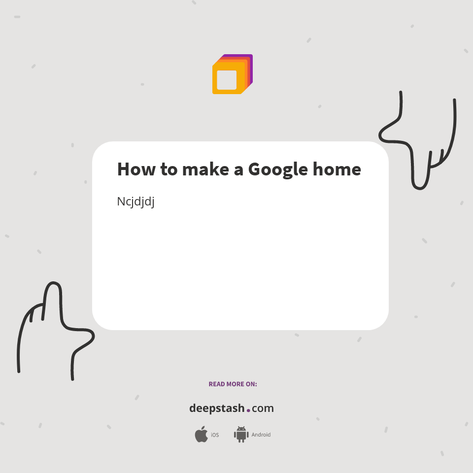 How To Make A Google Home Deepstash