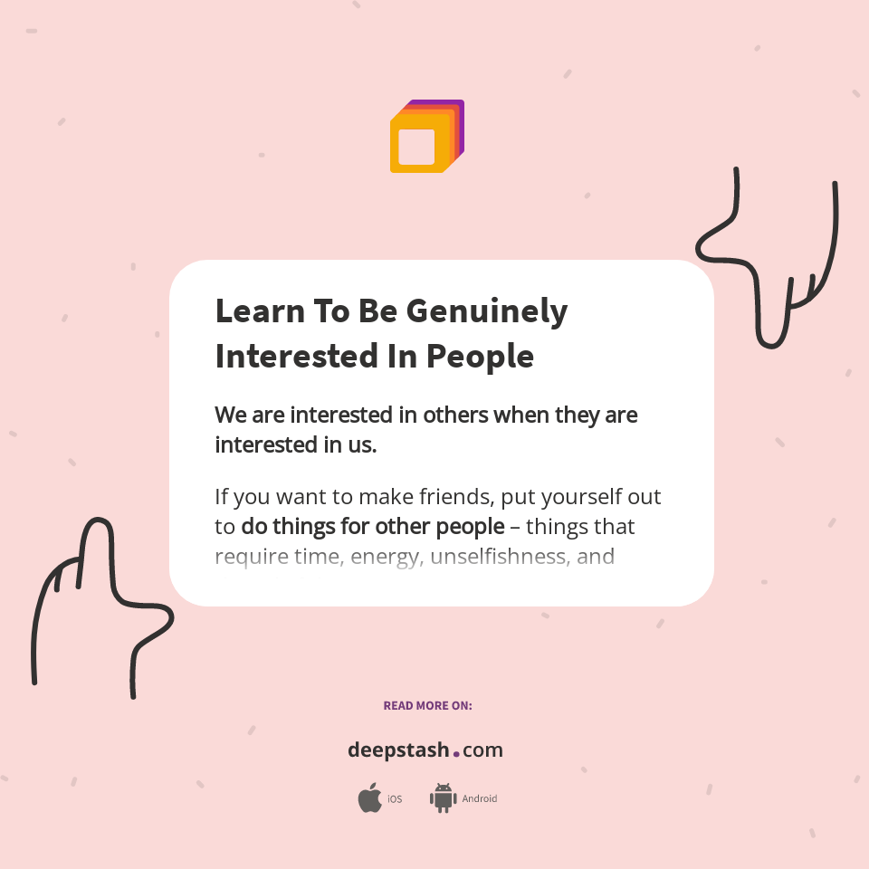 Learn To Be Genuinely Interested In People - Deepstash