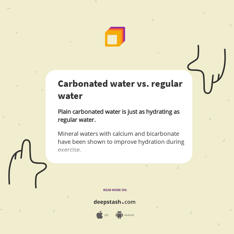 Carbonated water vs. regular water - Deepstash