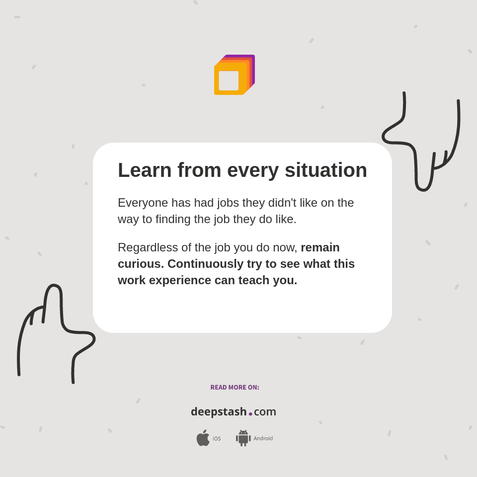 Learn from every situation - Deepstash