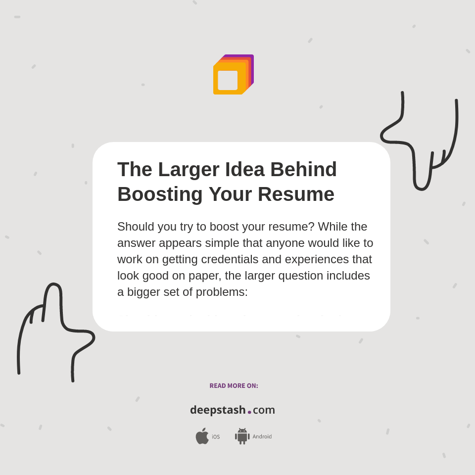 The Larger Idea Behind Boosting Your Resume - Deepstash