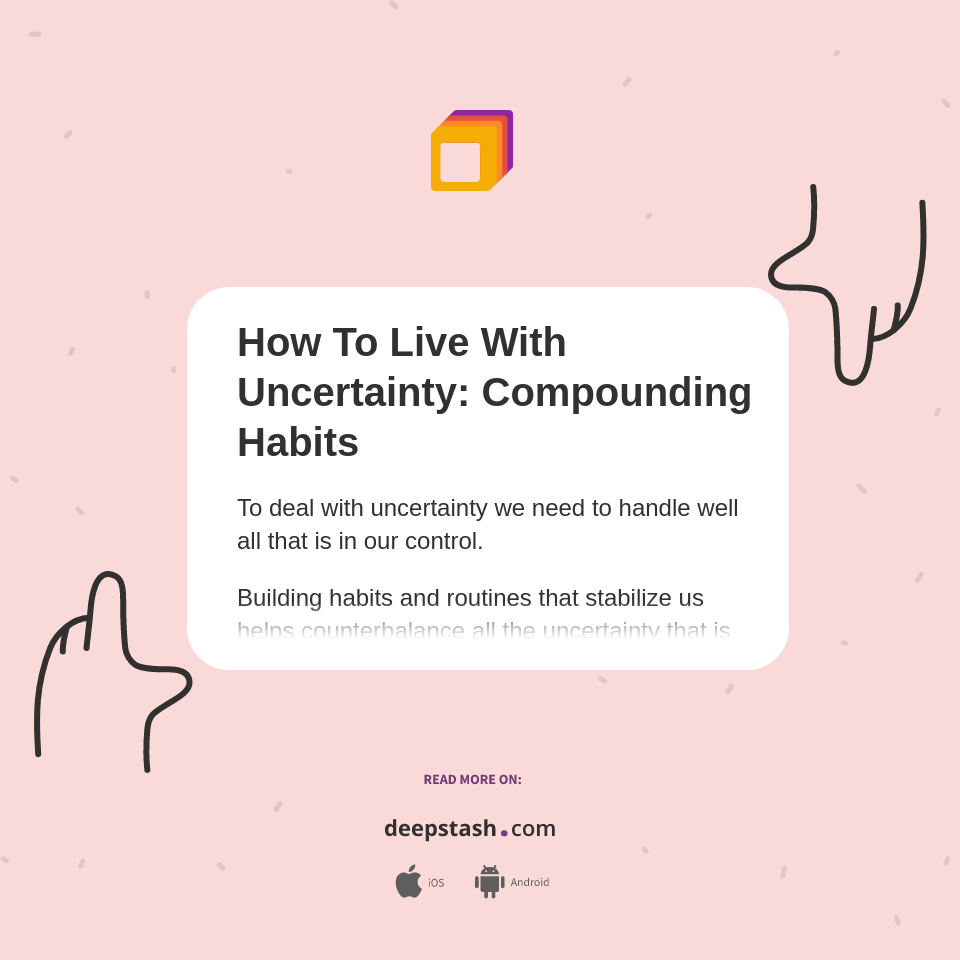 How To Live With Uncertainty: Compounding Habits - Deepstash