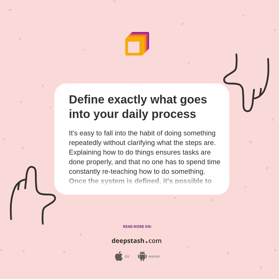 Define exactly what goes into your daily process - Deepstash
