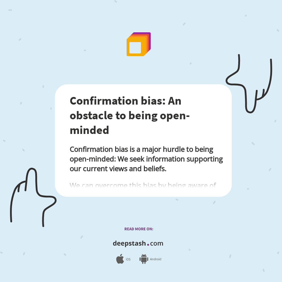 Confirmation bias: An obstacle to being open-minded - Deepstash