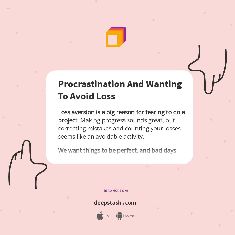 Procrastination And Wanting To Avoid Loss - Deepstash