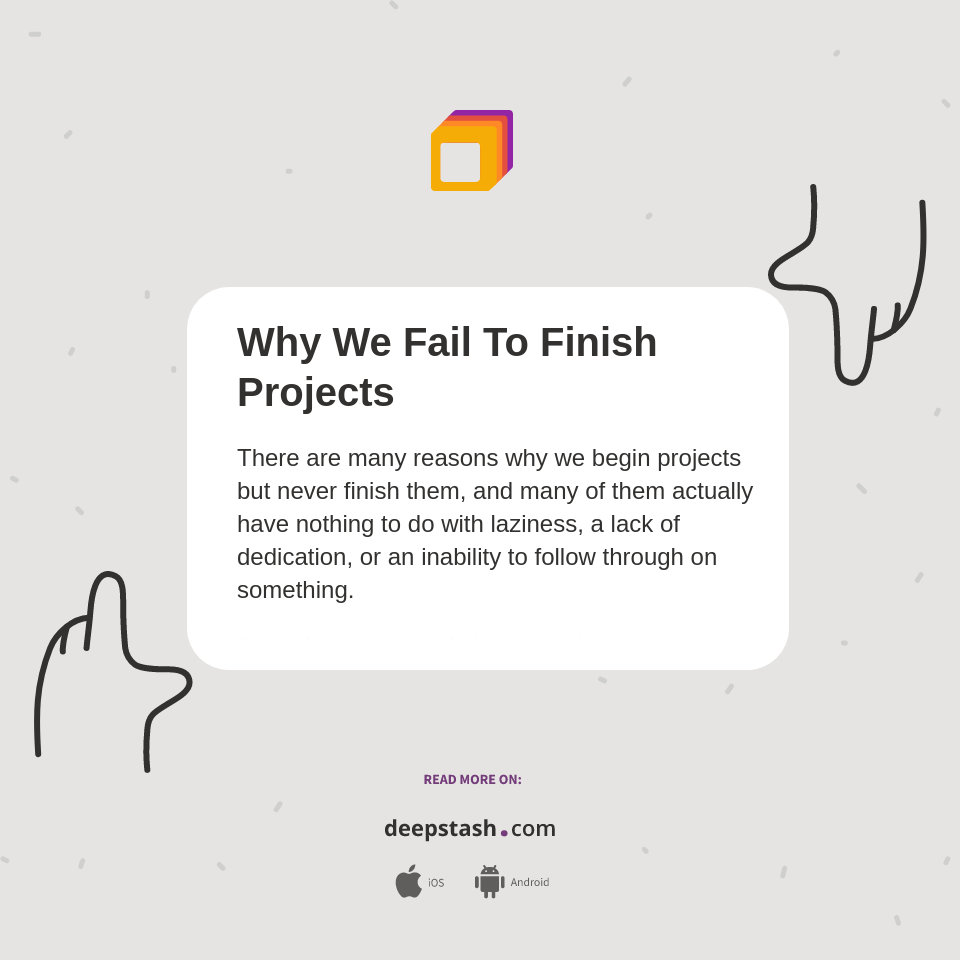 Why We Fail To Finish Projects - Deepstash